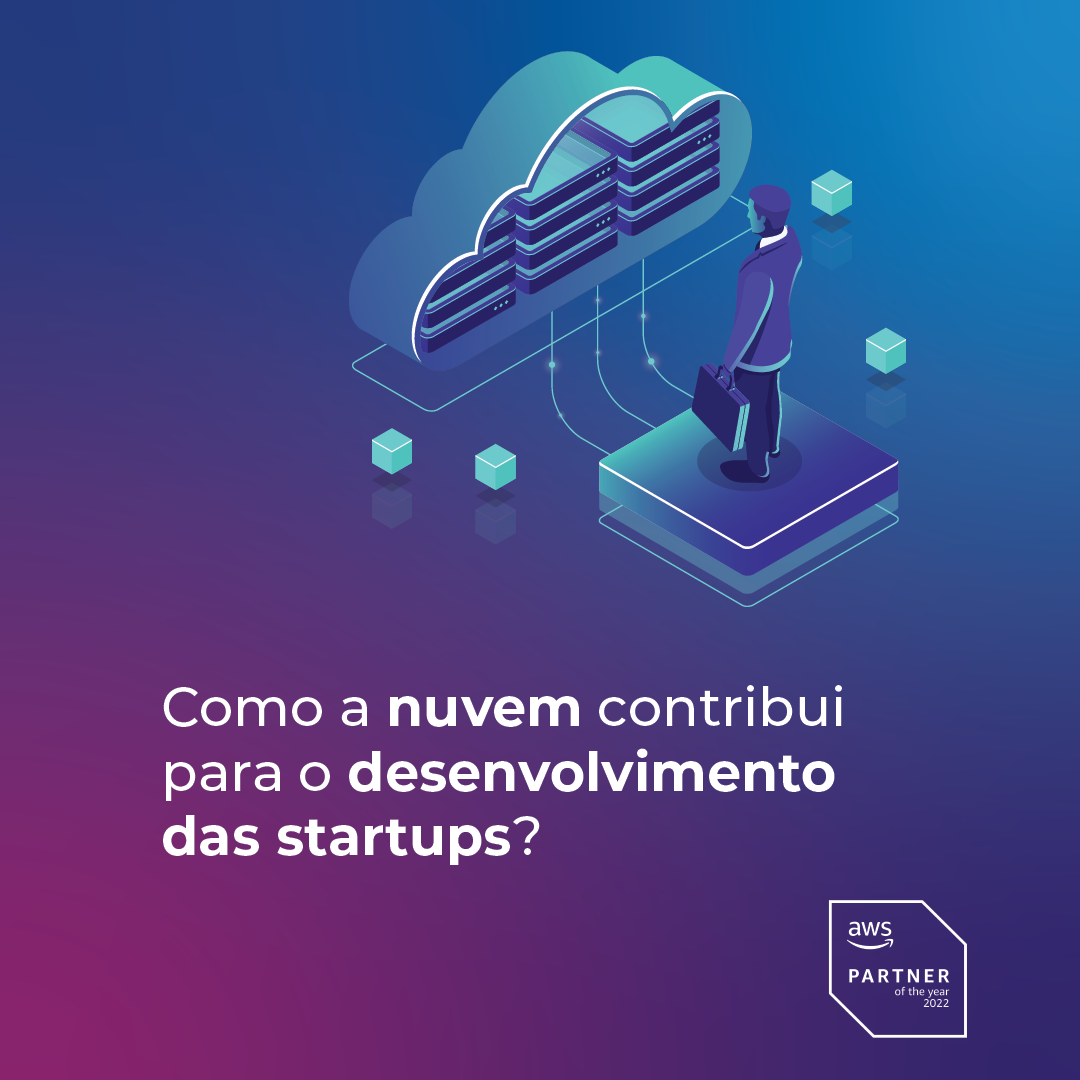 Como a nuvem contribui para o desenvolvimento das startups? - NUAGE